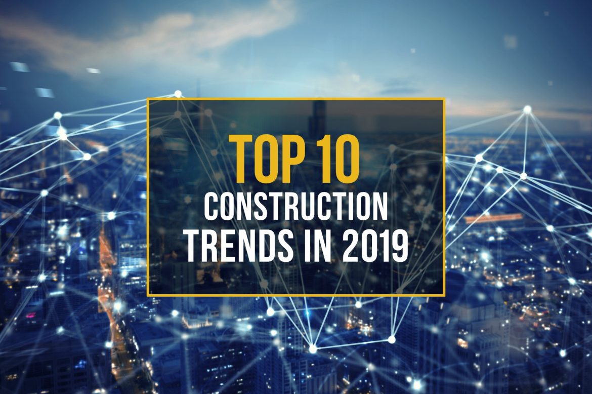 10 Construction Industry Trends You Must Know For 2019
